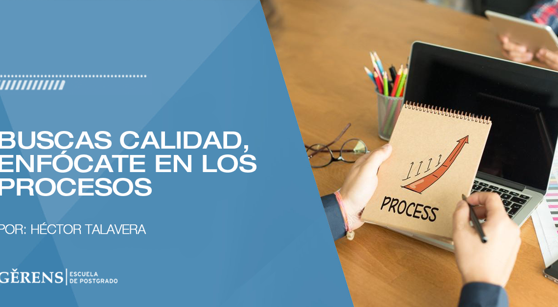 Buscas calidad, enfócate en los procesos | Blog GERENS